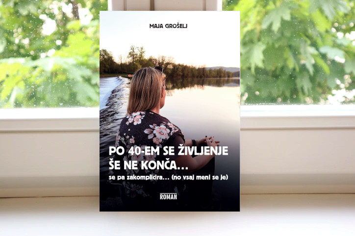 Maja Grošelj: PO 40-EM SE ŽIVLJENJE ŠE NE KONČA… se pa zakomplicira ...